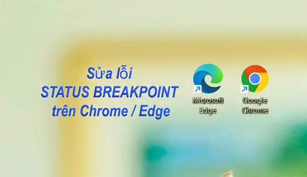 Sửa lỗi STATUS BREAKPOINT trên Chrome hoặc Edge - Blog CNTT